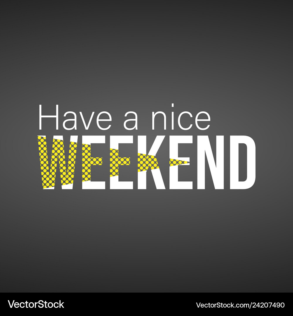 Have a nice weekend life quote with modern Vector Image