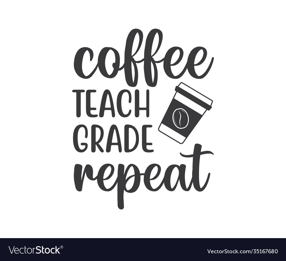 Coffee teach grade repeat Royalty Free Vector Image Coffee teach grade repeat Royalty Free Vector Image