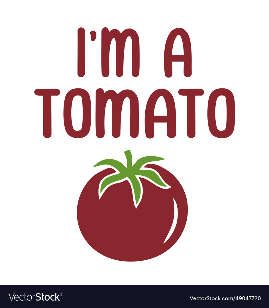 Pretend im a tomato with white background Vector Image