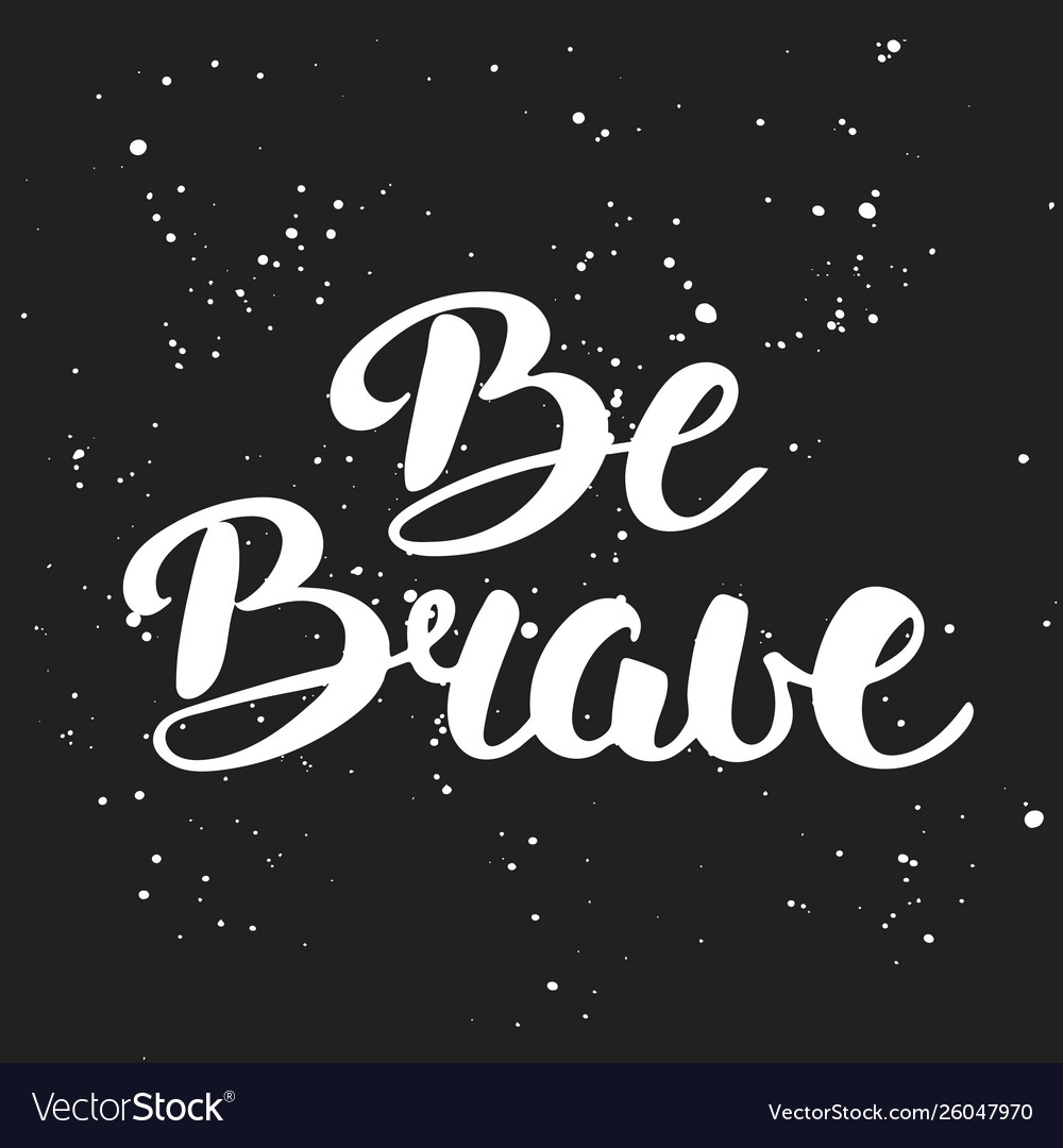Quote be brave in vintage style handwritten Vector Image