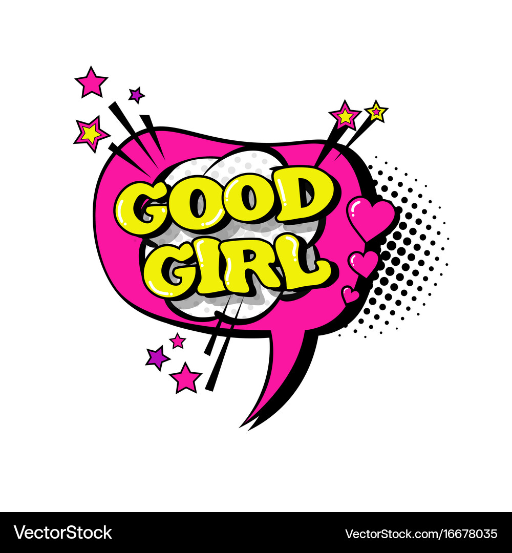 Comic speech chat bubble pop art style good girl Vector Image
