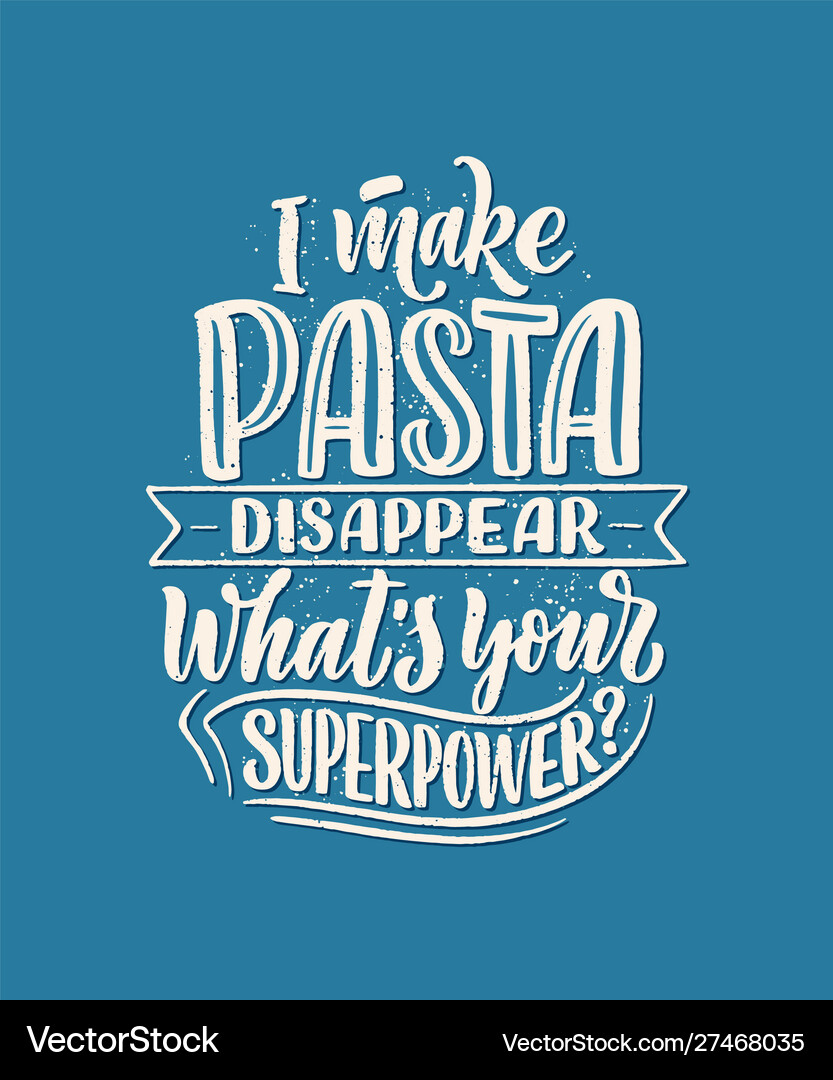 Hand drawn lettering quote about pasta typographic