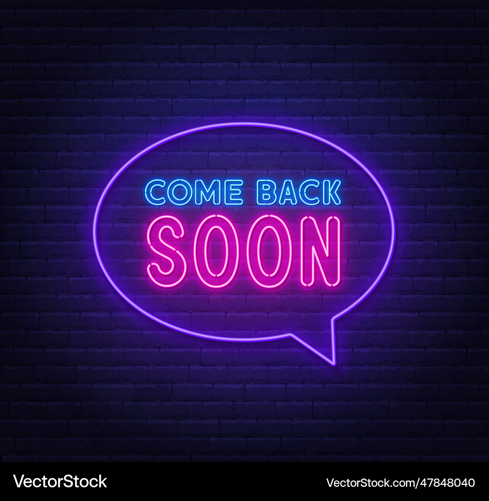 Come back soon neon sign in the speech bubble Vector Image