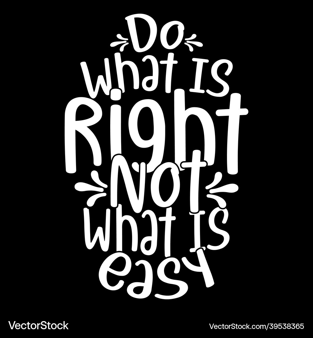 Do what is right not easy lettering design Vector Image