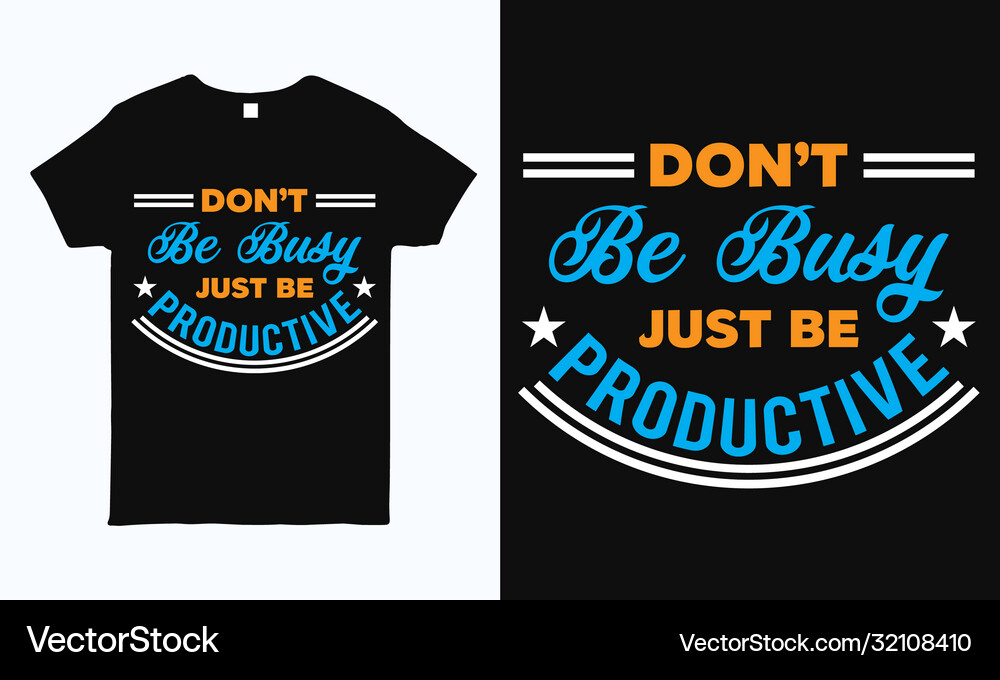 Dont be busy just productive inspirational tee Vector Image