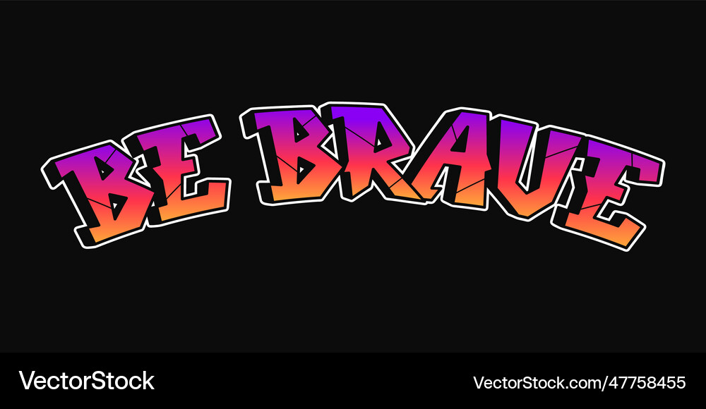 Be brave word graffiti style letters hand drawn Vector Image