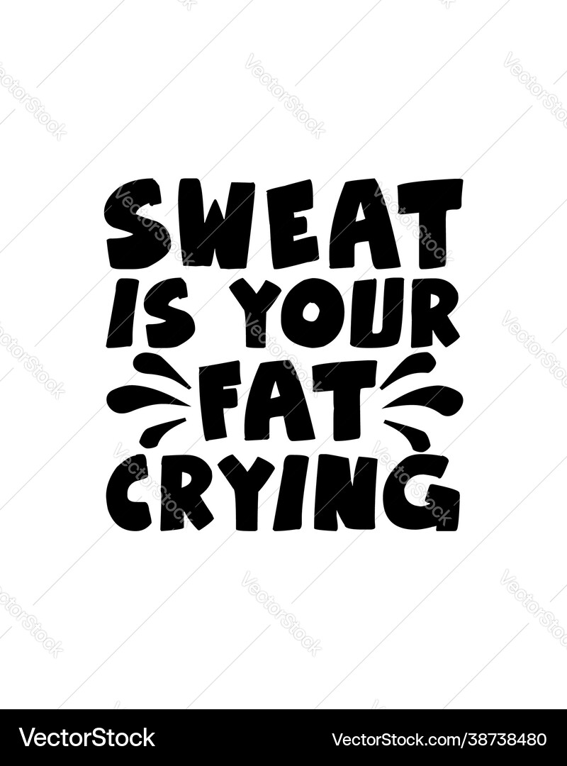 Sweat is your fat crying hand drawn typography Vector Image