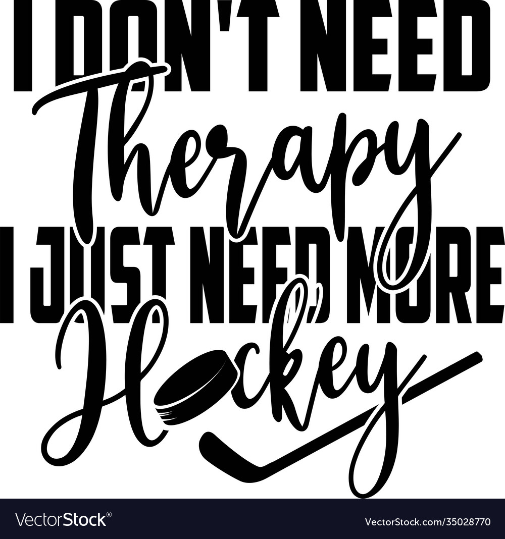 I don t need therapy just more hockey quote Vector Image