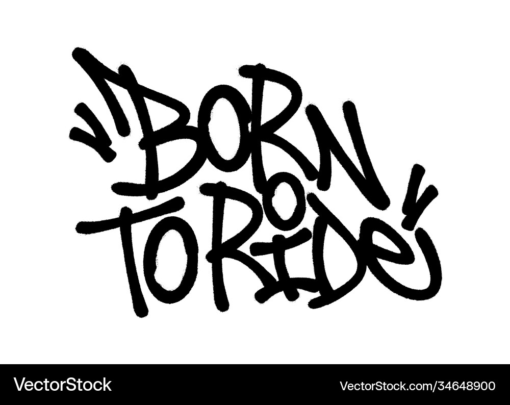 Sprayed born to ride font graffiti with overspray Vector Image