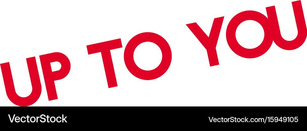 Up to you rubber stamp Royalty Free Vector Image
