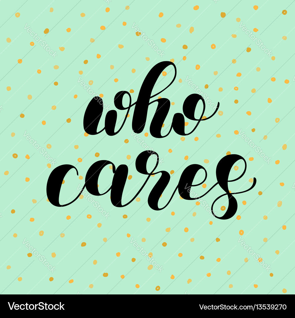 Who cares brush lettering Royalty Free Vector Image