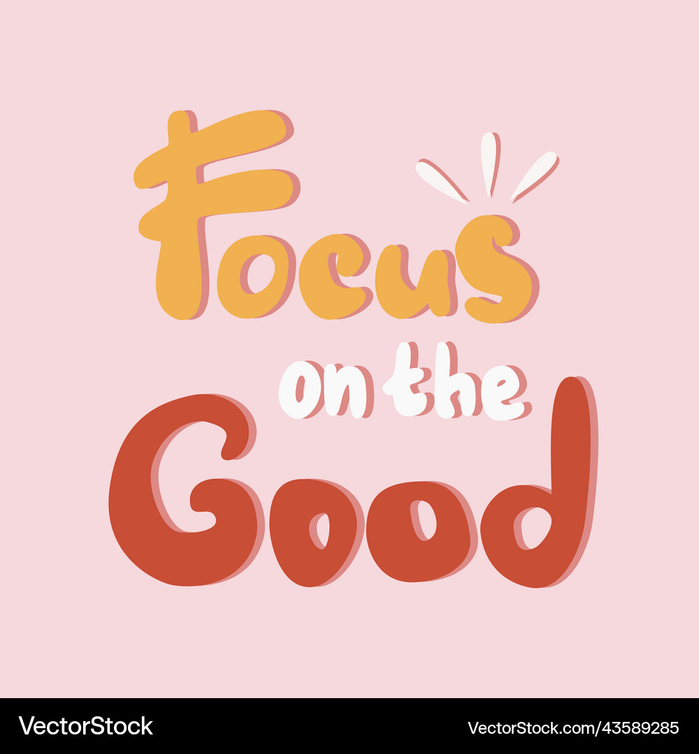 Lettering motivating phrase focus on the good Vector Image