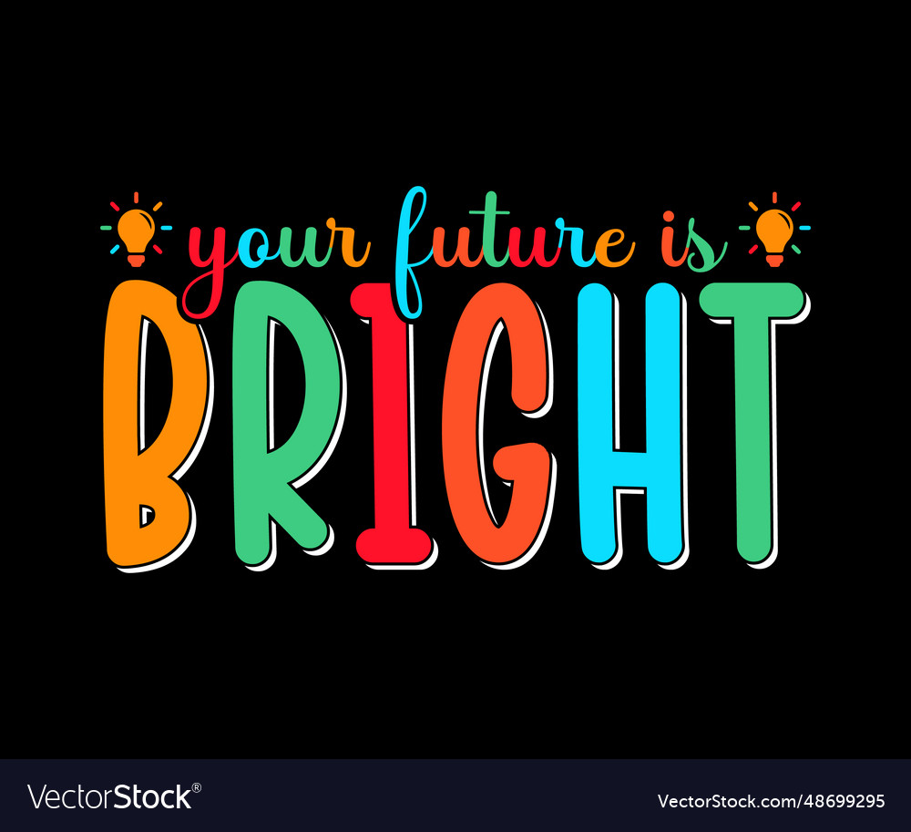 Your future is bright t shirt design Royalty Free Vector