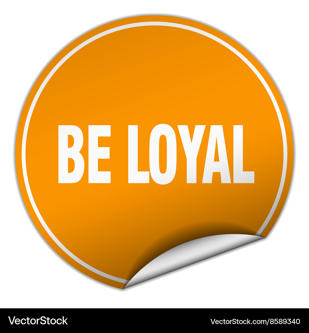 Be loyal round orange sticker isolated on white Vector Image