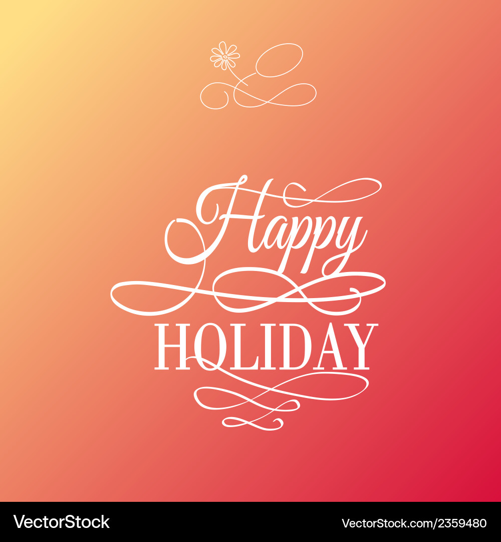 Happy holiday Royalty Free Vector Image - VectorStock