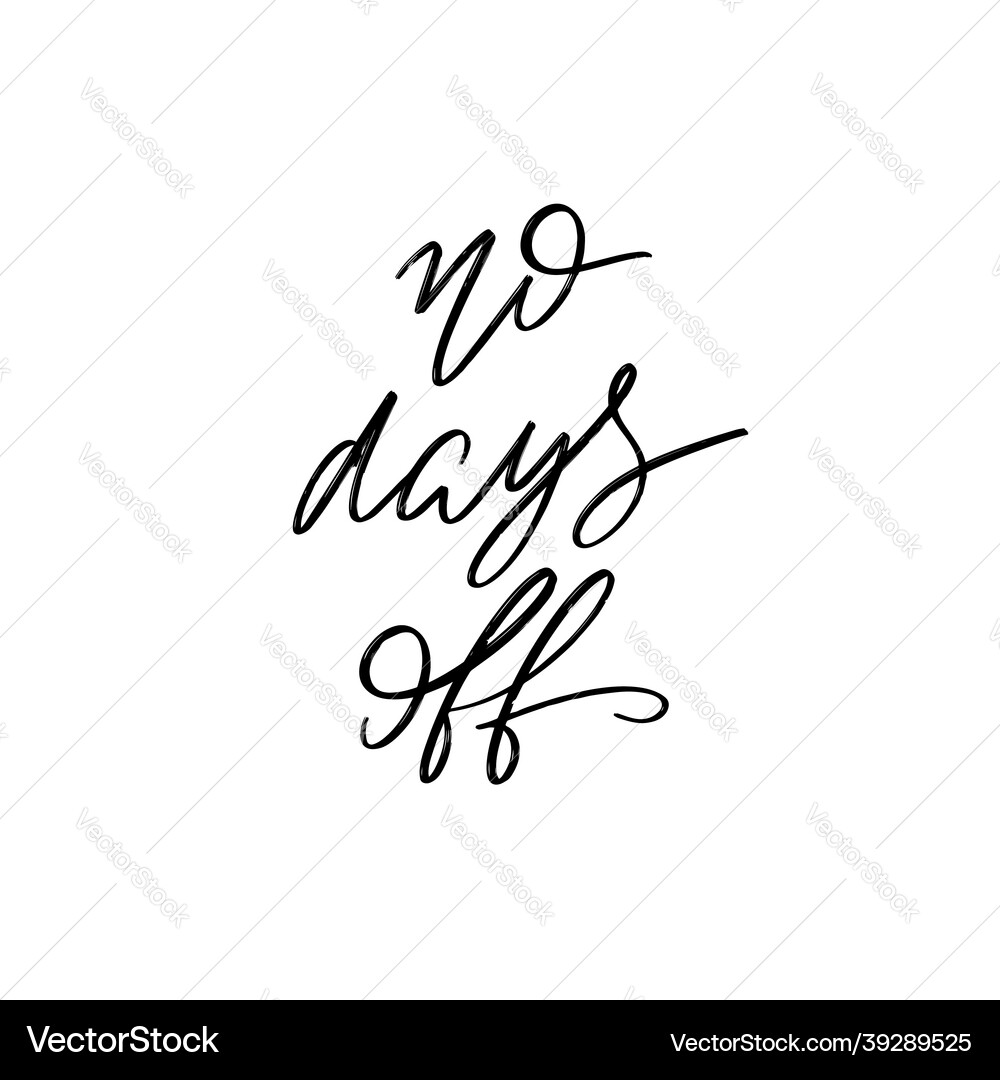 No days off hand drawn lettering isolated Vector Image