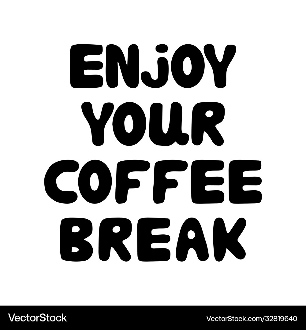 Enjoy your coffee break cute hand drawn bauble Vector Image