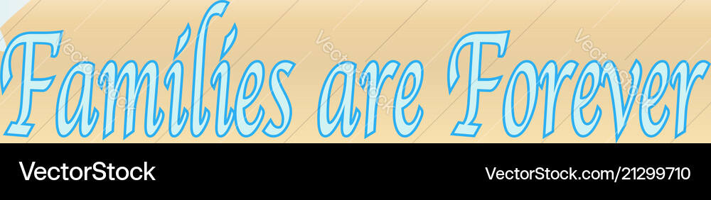 Families are forever Royalty Free Vector Image
