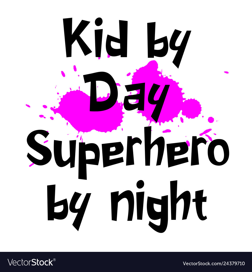 Kid by day superhero night slogan for kids Vector Image