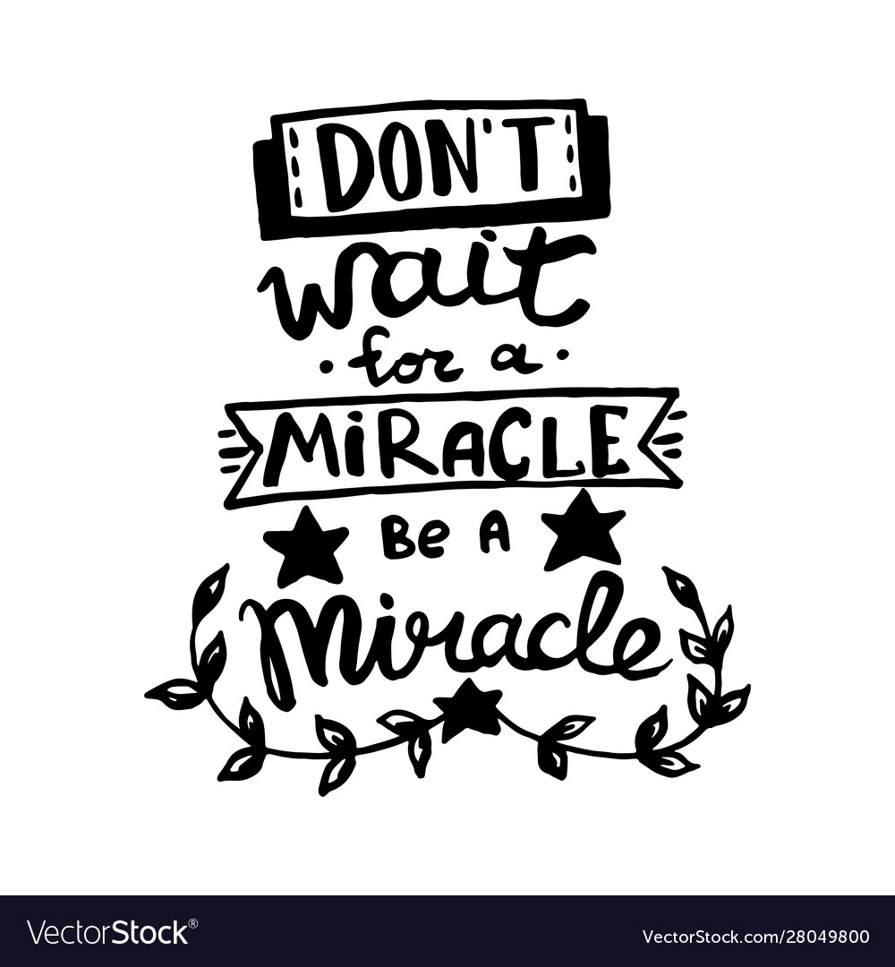 Dont wait for a miracle be a miracle handwriting Vector Image