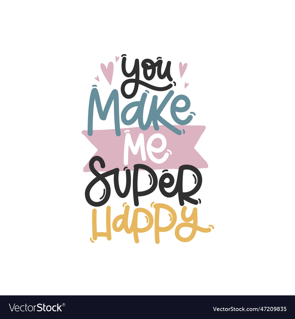 You Make Me Super Happy Royalty Free Vector Image