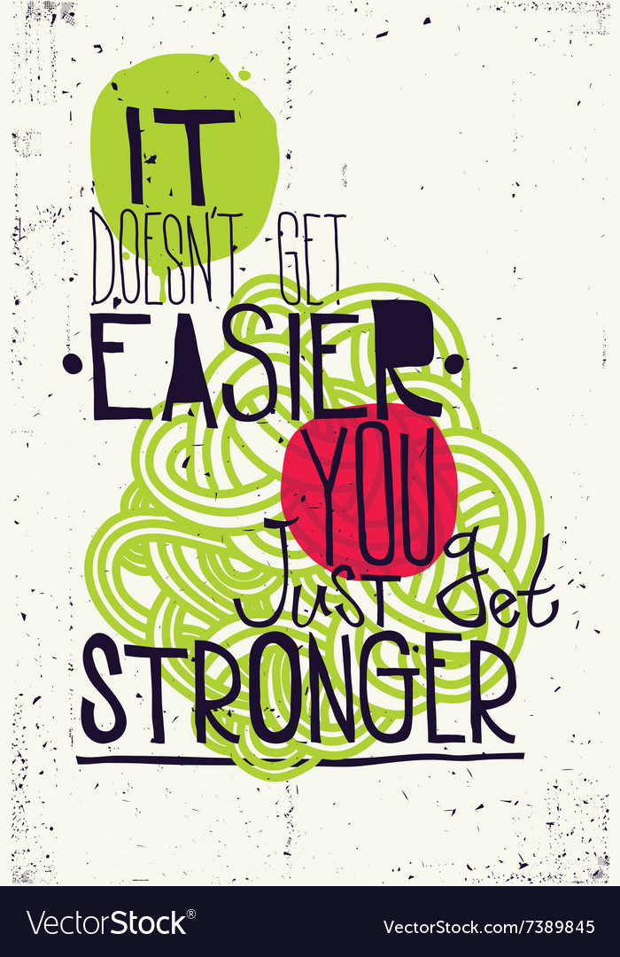 Poster it doesnt get easier you just stronger Vector Image