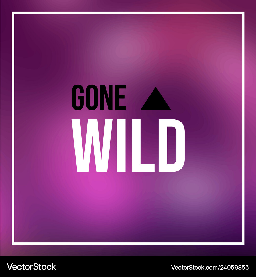 Gone wild life quote with modern background Vector Image