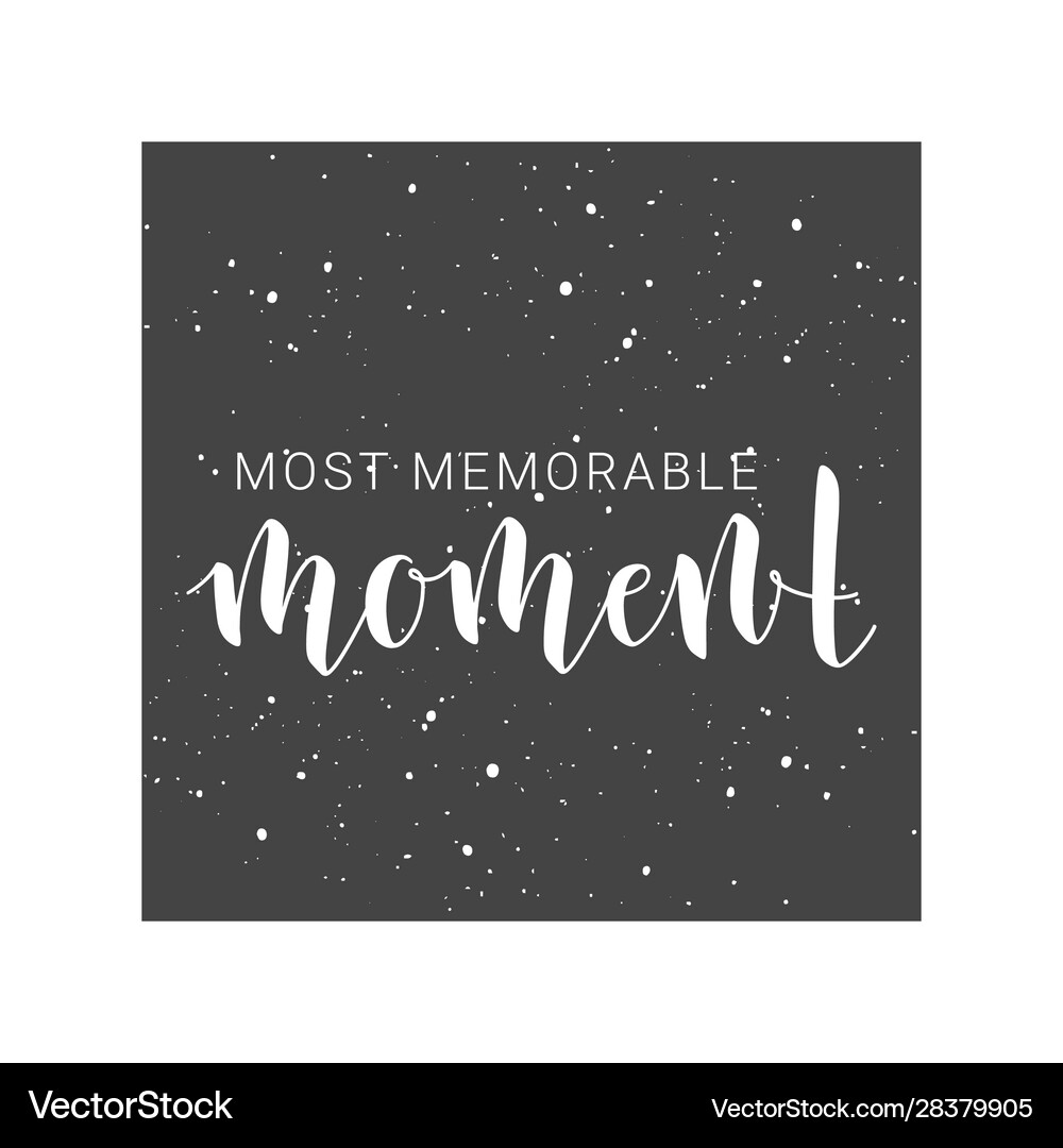 Handwritten lettering most memorable moment Vector Image