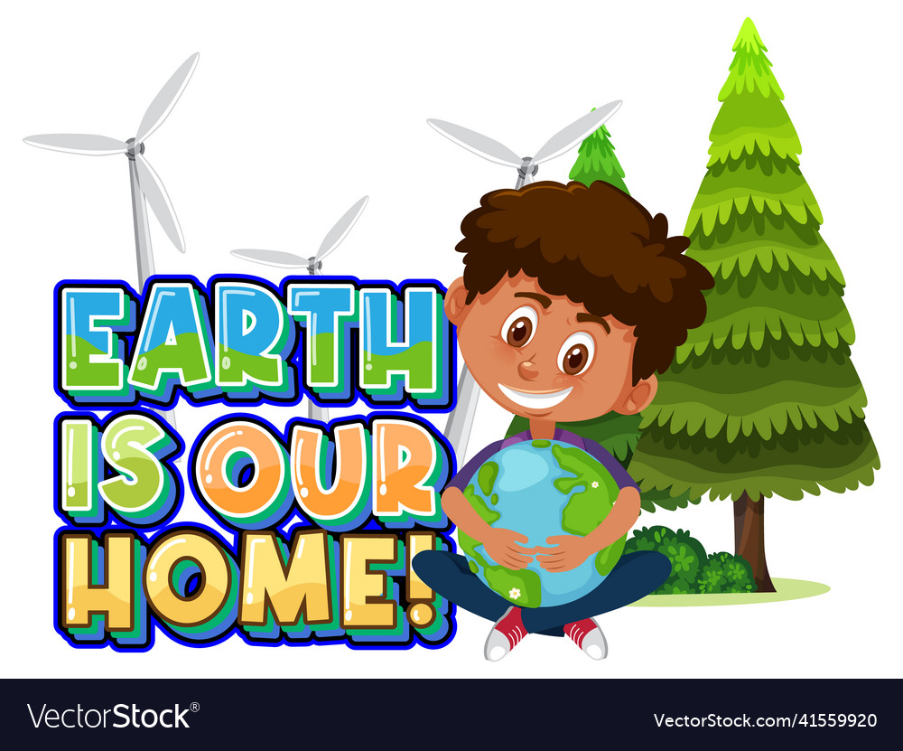 Earth is our home with a boy hugging globe Vector Image