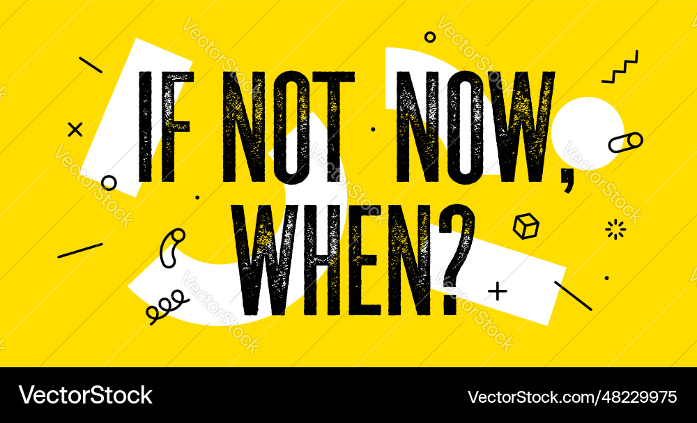If not now when banner for inspiration Royalty Free Vector