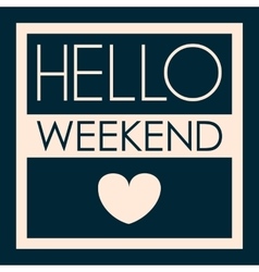 Hello weekend poster Royalty Free Vector Image