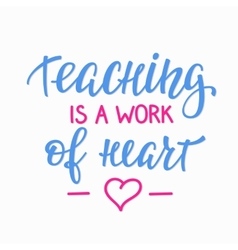 Teaching is heart work isolated on white Vector Image