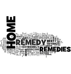 Best home remedies text background word cloud Vector Image