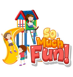 Font design for phrase so much fun with kids Vector Image