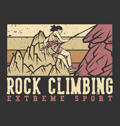 T-shirt design slogan typography rock climbing Vector Image