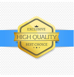 Exclusive high quality choice golden award label Vector Image