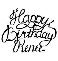 Happy birthday renee name lettering Royalty Free Vector