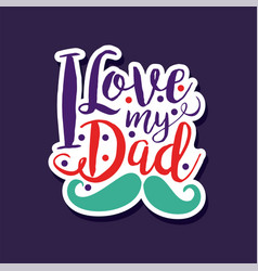 I love my dad logo design happy fathers day Vector Image