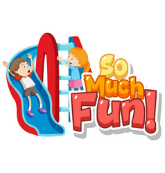 Font design for phrase so much fun with kids Vector Image